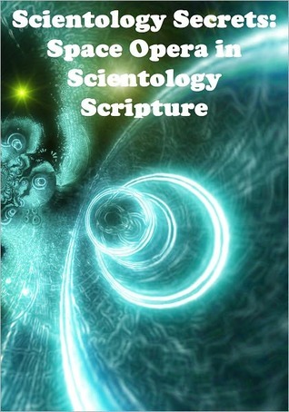 Scientology Secrets: Space Opera in Scientology Scripture by Andy ...