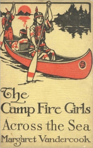 The Camp Fire Girls Across the Sea by Margaret Vandercook | Goodreads
