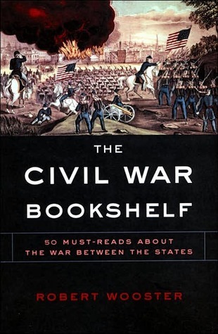 The Civil War Bookshelf: 50 Must-Read Books About the War Between the ...