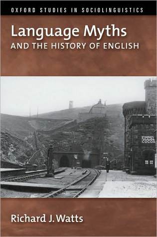 Language Myths and the History of English by Richard J. Watts | Goodreads