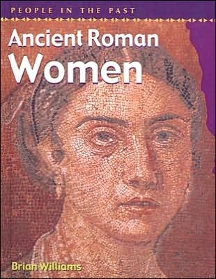 Ancient Roman Women by Brian Williams | Goodreads