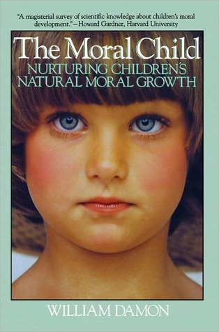 Moral Child: Nurturing Children's Natural Moral Growth by William Damon ...