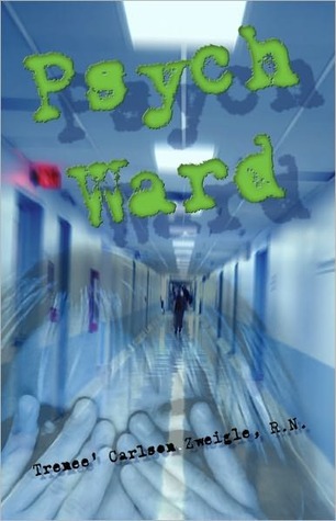 Psych Ward by Trenee' Carlson Zweigle | Goodreads