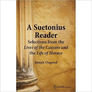 A Suetonius Reader: Selections from the Lives of the Caesars & the Life ...
