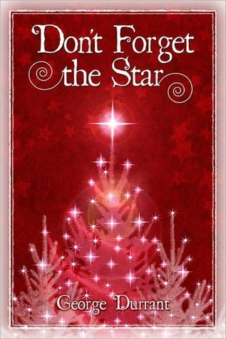 Don't Forget The Star by George Durrant | Goodreads