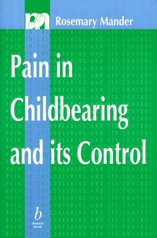 Pain in Childbearing and its Control by Rosemary Mander | Goodreads