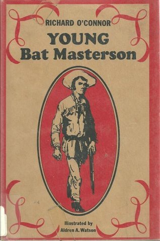 Young Bat Masterson by Richard O'Connor | Goodreads