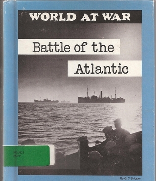 Battle of the Atlantic (World at War) by G.C. Skipper | Goodreads