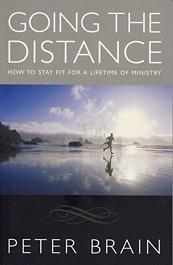 Going the Distance: How to Stay Fit For a Lifetime of Ministry by Peter ...