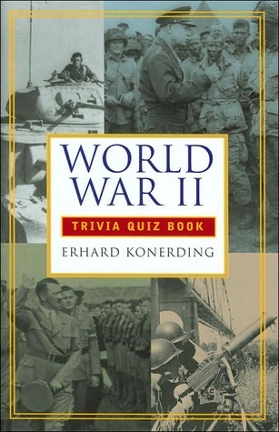 World War II: Trivia Quiz Book by Erhard Konerding | Goodreads