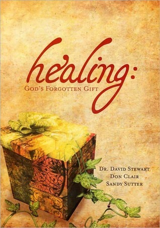 Healing: God's Forgotten Gift by David Stewart | Goodreads