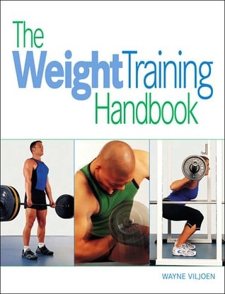The Weight Training Handbook by Wayne Viljoen | Goodreads