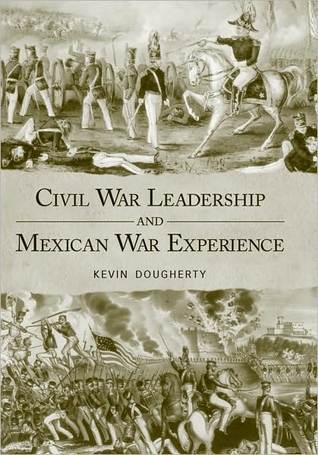 Civil War Leadership and Mexican War Experience by Kevin Dougherty ...