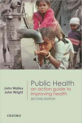 Public Health: An action guide to improving health by John Walley | Goodreads