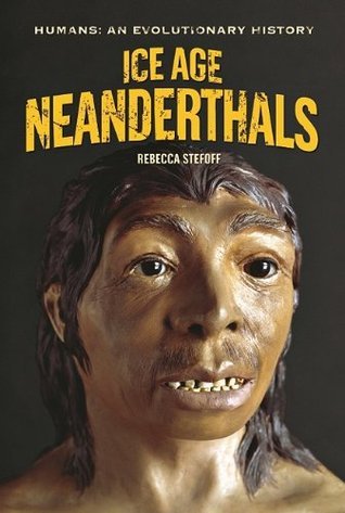 Ice Age Neanderthals by Rebecca Stefoff | Goodreads