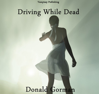 Driving While Dead by Donald Gorman | Goodreads