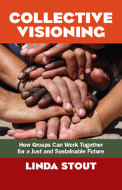 Collective Visioning: How Groups Can Work Together for a Just and ...