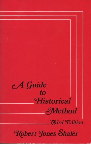 A guide to historical method by Robert Jones Shafer | Goodreads