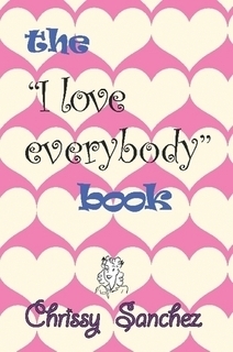 The "I Love Everybody" Book by Chrissy Sanchez | Goodreads