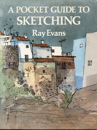 A Pocket Guide to Sketching by Ray Evans | Goodreads