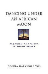 Dancing Under an African Moon: Paganism and Wicca in South Africa by ...