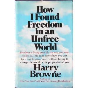 How I Found Freedom in an Unfree World. by Harry Browne | Goodreads