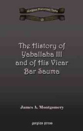 The History of Yaballaha III and of His Vicar Bar Sauma by James Alan ...