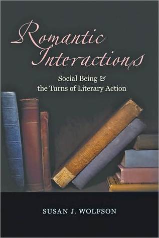 Romantic Interactions: Social Being and the Turns of Literary Action by ...