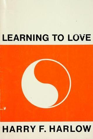 Learning to Love by Harry Frederick Harlow | Goodreads