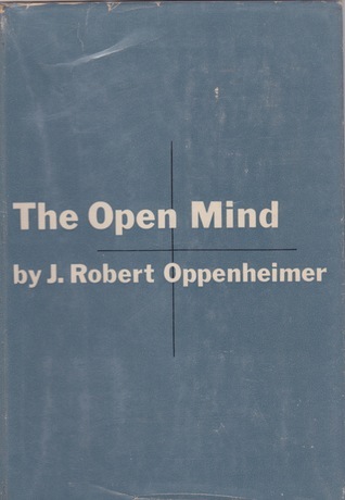 The Open Mind by J. Robert Oppenheimer | Goodreads