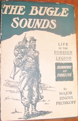 The Bugle Sounds: Life in the Foreign Legion by Zinovi Pechkoff | Goodreads