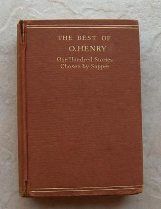 The Best of O'Henry - One Hundred of his stories chosen by SAPPER by O ...