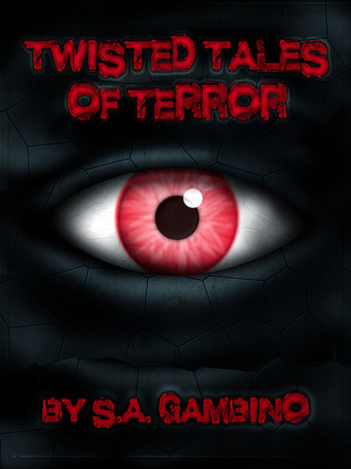 Twisted Tales of Terror by S.A Gambino | Goodreads