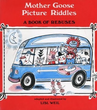 Mother Goose Picture Riddles: A Book of Rebuses by Lisl Weil | Goodreads