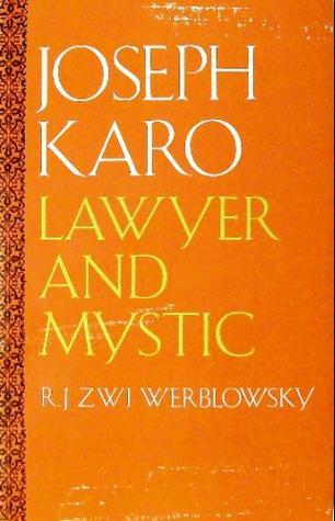 Joseph Karo: Lawyer and Mystic by R.J. Zwi Werblowsky | Goodreads