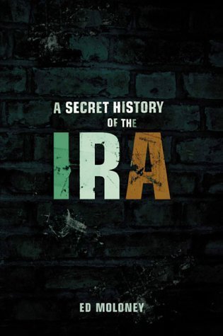 A Secret History Of The IRA by Ed Moloney | Goodreads
