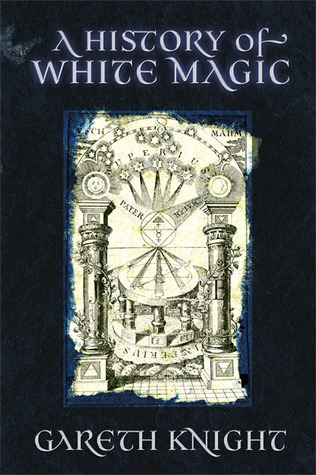 A History of White Magic by Gareth Knight | Goodreads