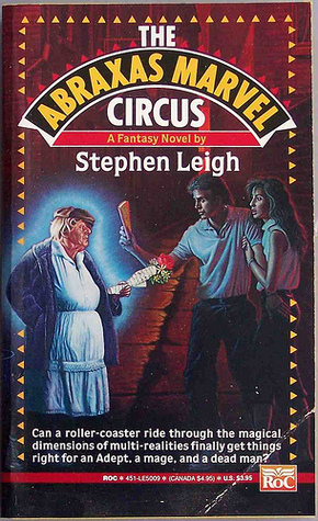The Abraxas Marvel Circus by Stephen Leigh | Goodreads