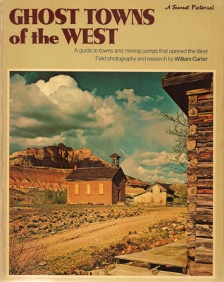 Ghost Towns of the West: A Sunset Pictorial by William Carter | Goodreads