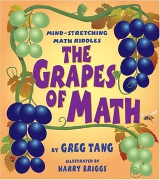 The Grapes of Math: Mind Stretching Math Riddles by Greg Tang | Goodreads