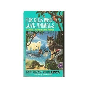 For Kids Who Love Animals: A Guide to Sharing the Planet by Linda ...