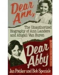 Dear Ann, Dear Abby: The Unauthorized Biography of Ann Landers and ...