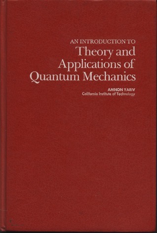 An introduction to theory and applications of quantum mechanics by ...