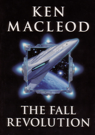 The Fall Revolution (The Fall Revolution #1-2,4) by Ken MacLeod | Goodreads
