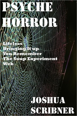 Psyche Horror: Five Short Works by Joshua Scribner by Joshua Scribner | Goodreads