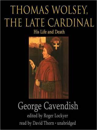 Thomas Wolsey, the Late Cardinal: His Life and Death by George ...
