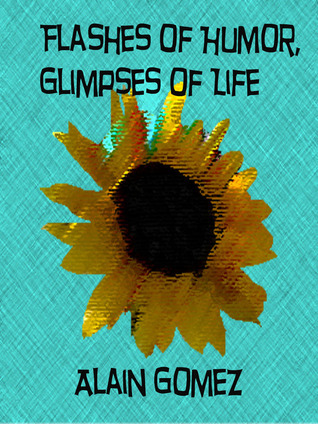 Flashes of Humor, Glimpses of Life by Alain Gomez | Goodreads