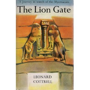 Lion Gate: Journey in Search of the Mycenaeans by Leonard Cottrell ...