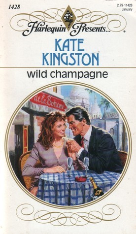 Wild Champagne (Harlequin Presents #1428) by Kate Kingston | Goodreads