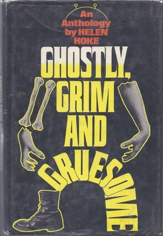 Ghostly, Grim and Gruesome by Helen Hoke | Goodreads